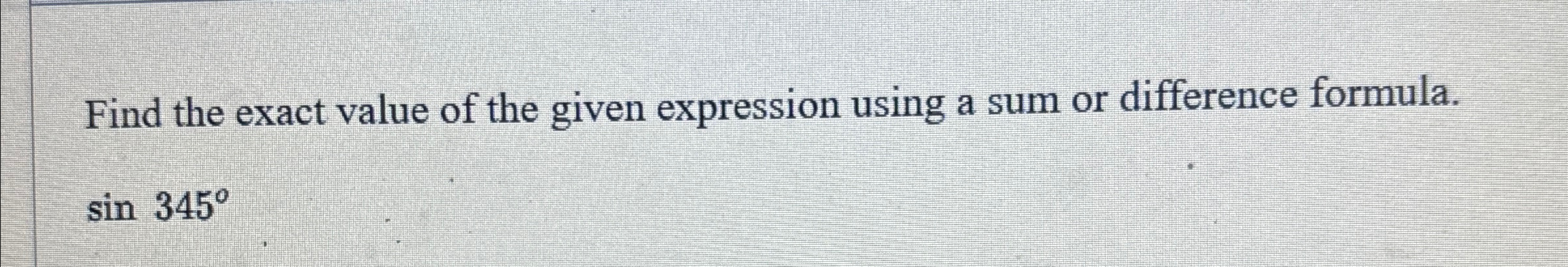 Solved Find the exact value of the given expression using a | Chegg.com