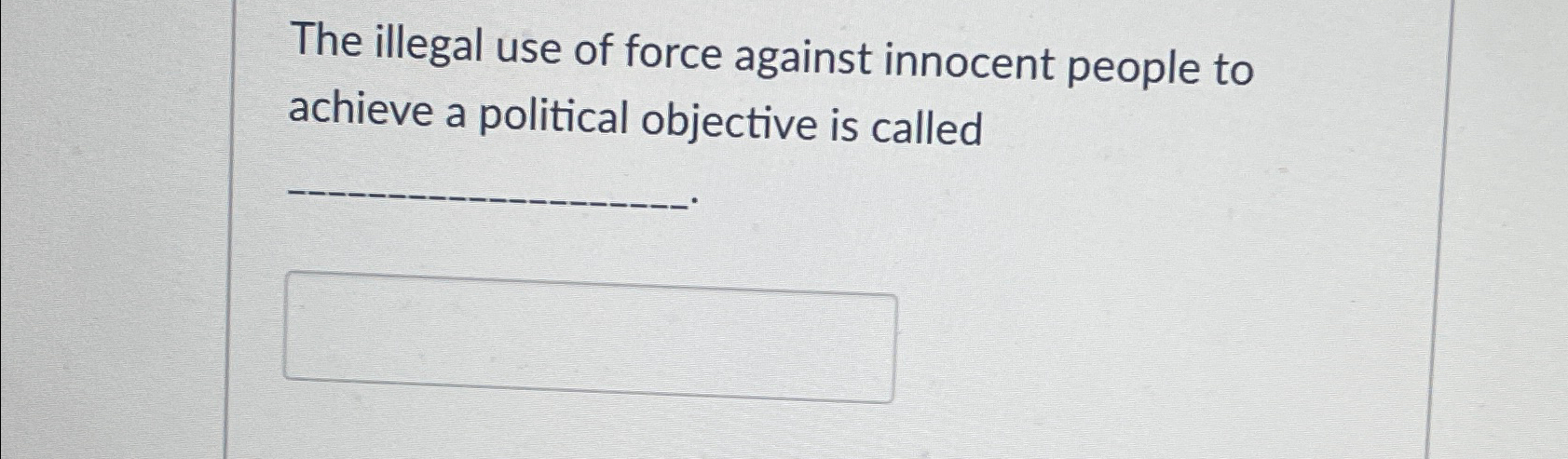 Solved The illegal use of force against innocent people to | Chegg.com