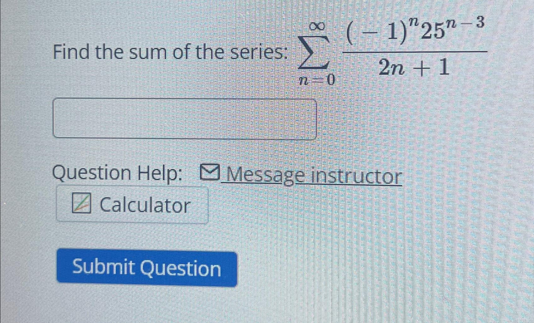Solved Find the sum of the series: | Chegg.com