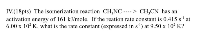 Solved IV.(18pts) The isomerization reaction CH NC ----> | Chegg.com