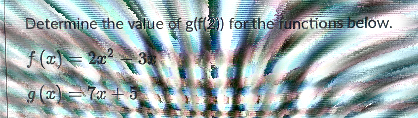 Solved Determine the value of g(f(2)) ﻿for the functions | Chegg.com