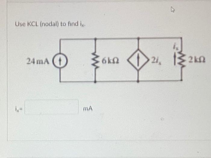 Solved Use KCL (nodal) to find ix. 24 mA 6ΕΩ 2i, 2Ω 1 - mA | Chegg.com