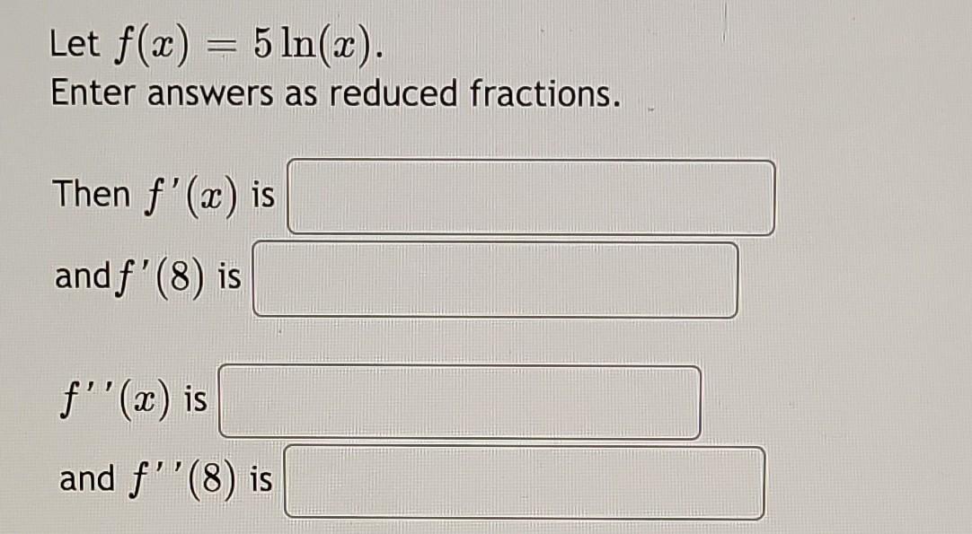 Solved Let f(x)=5ln(x). Enter answers as reduced fractions. | Chegg.com