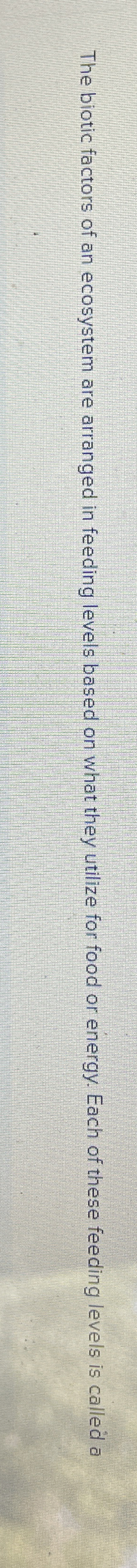 Solved The biotic factors of an ecosystem are arranged in | Chegg.com