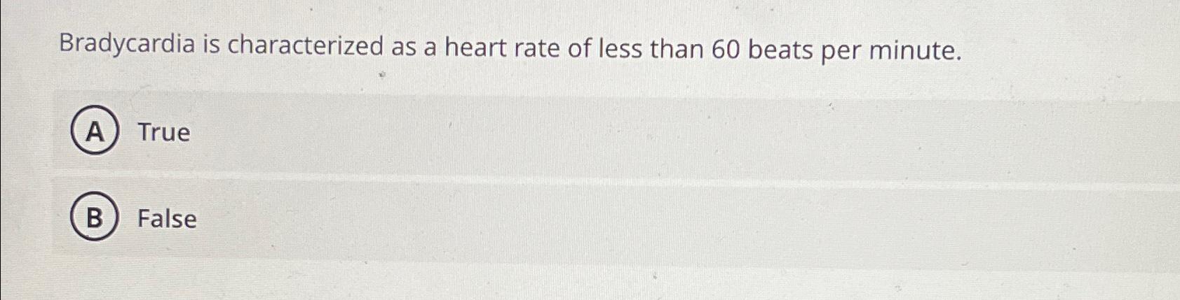 Solved Bradycardia is characterized as a heart rate of less | Chegg.com