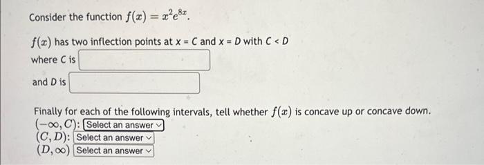 Solved Consider the function f(x)=x2e8x. f(x) has two | Chegg.com