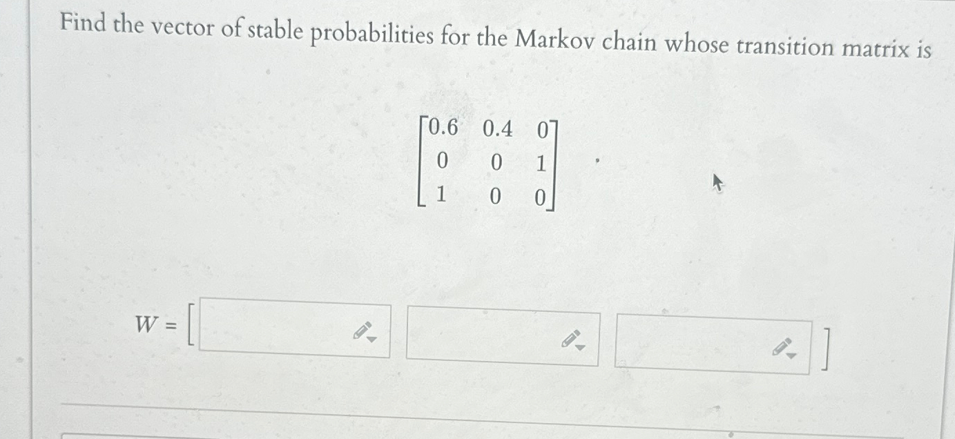Solved Find the vector of stable probabilities for the | Chegg.com