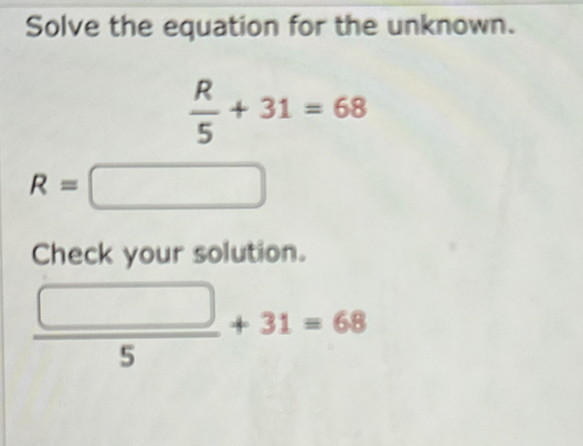 Solved Solve the equation for the unknown.R= R5+31=68Check | Chegg.com