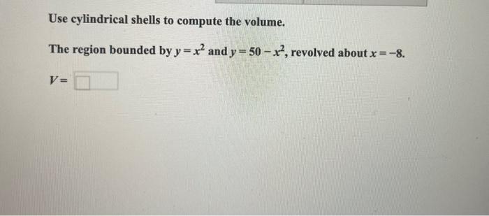 Use cylindrical shells to compute the volume. The | Chegg.com