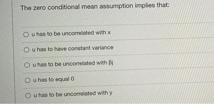 Solved The zero conditional mean assumption implies that: O | Chegg.com