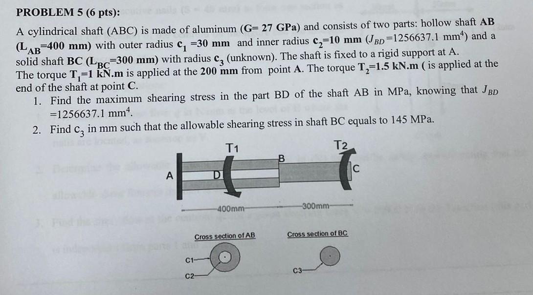 Solved PROBLEM 5 (6 pts): A cylindrical shaft (ABC) is made | Chegg.com