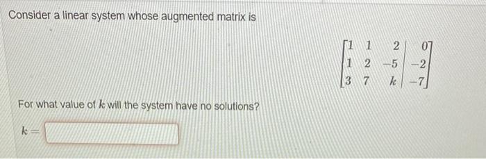 Solved Consider a linear system whose augmented matrix is | Chegg.com
