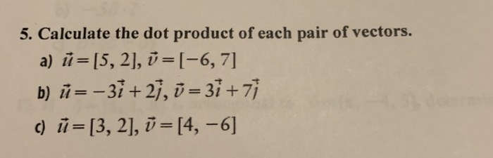 Solved 5. Calculate the dot product of each pair of vectors. | Chegg.com