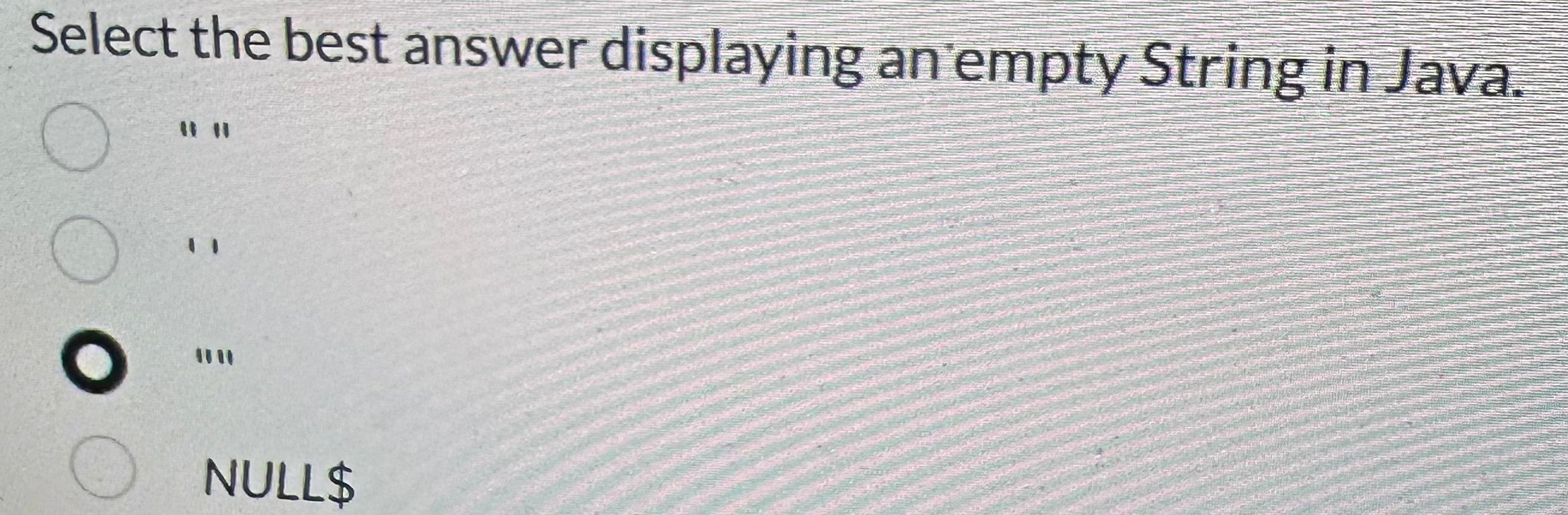 Solved Select the best answer displaying an empty String in | Chegg.com