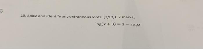 Solved 13. Solve and Identify any extraneous roots. [T/13, C | Chegg.com