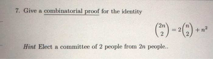 Solved 7. Give a combinatorial proof for the identity (20) = | Chegg.com