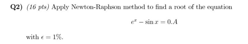 Solved Q2) (16 pts) Apply Newton-Raphson method to find a | Chegg.com