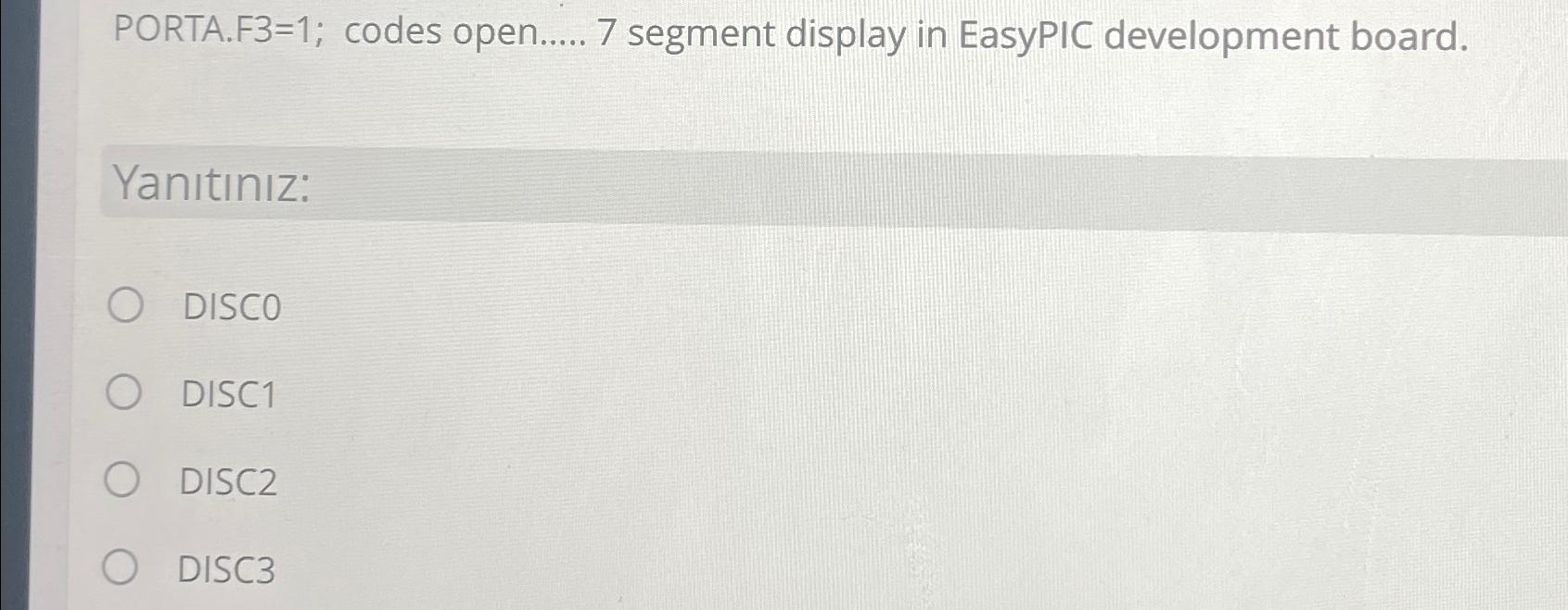 Solved PORTA.F3=1; codes open..... 7 ﻿segment display in | Chegg.com