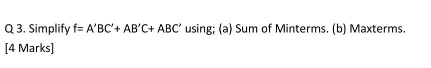 Solved Q 3. Simplify f=A′BC′+AB′C+ABC′ using; (a) Sum of | Chegg.com