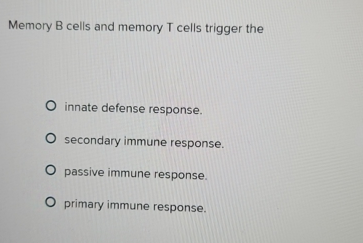 Solved Memory B cells and memory T cells trigger theinnate | Chegg.com