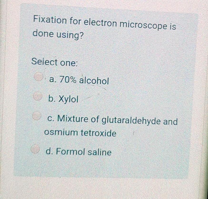 Solved Fixation for electron microscope is done using? | Chegg.com