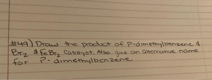Solved #49) Draw the product of P-dimethylbenzene & Brz & Fe | Chegg.com