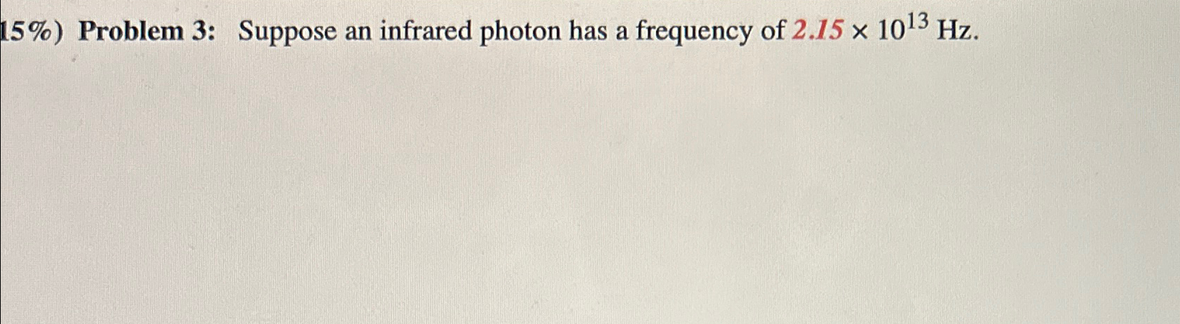 Solved 15%) Problem 3: Suppose an infrared photon has a | Chegg.com Solved 15%) Problem 3: Suppose an infrared photon has a | Chegg.com