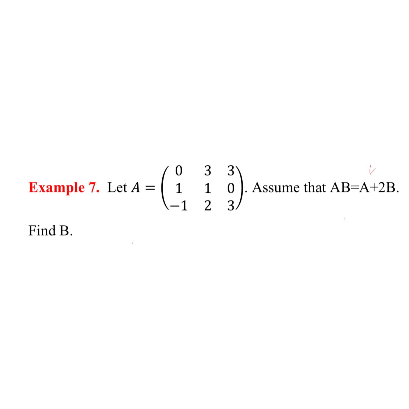 Solved Example 7. ﻿Let A=([0,3,3],[1,1,0],[-1,2,3]). ﻿Assume | Chegg.com
