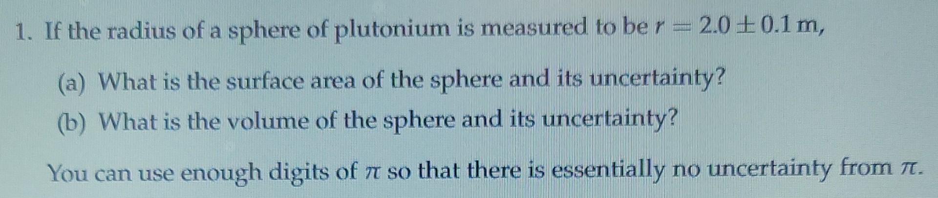Solved 1. If the radius of a sphere of plutonium is measured | Chegg.com