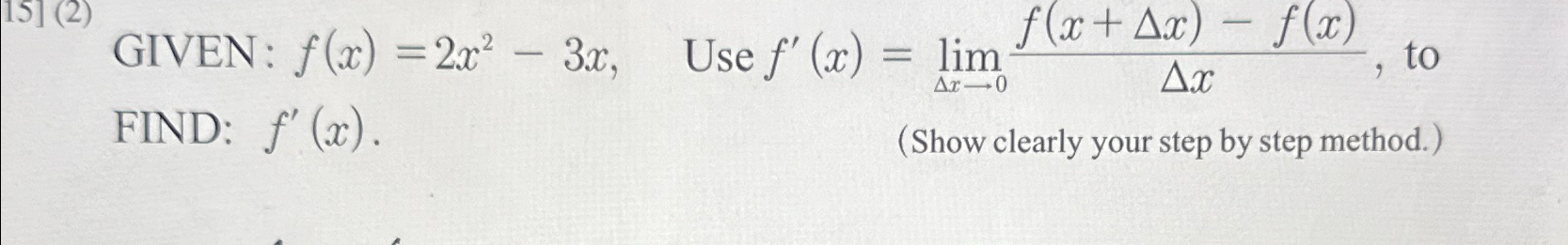 Solved GIVEN: f(x)=2x2-3x, ﻿Use f'(x)=limΔx→0f(x+Δx)-f(x)Δx, | Chegg.com