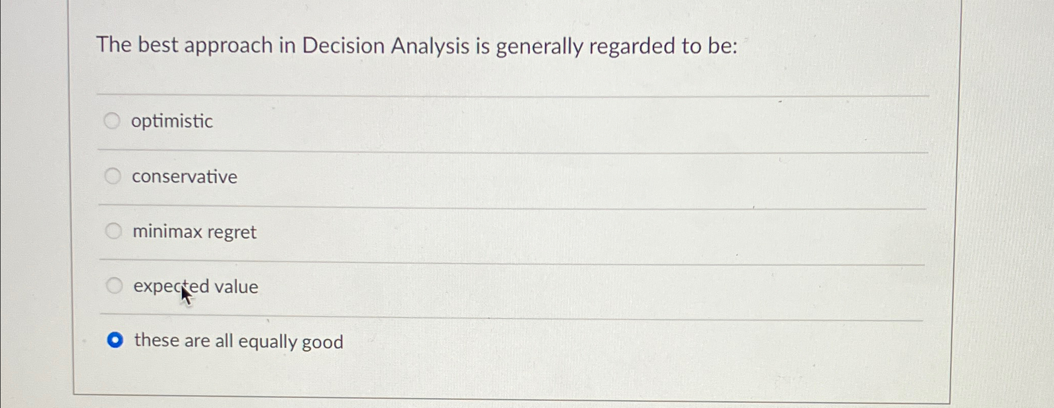 Solved The best approach in Decision Analysis is generally | Chegg.com