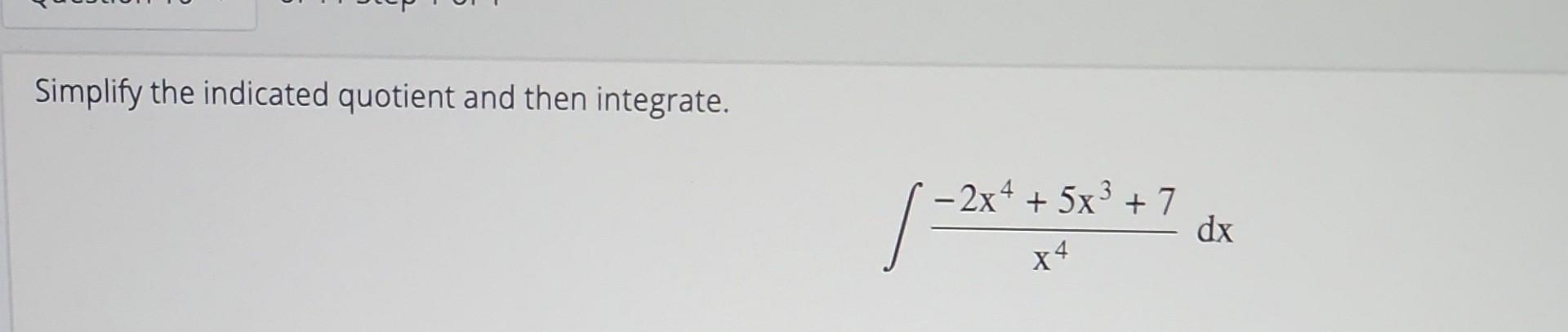 Solved Simplify the indicated quotient and then integrate. | Chegg.com