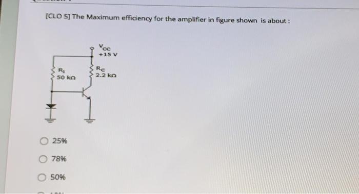Solved [CLO 5] The Maximum efficiency for the amplifier in | Chegg.com