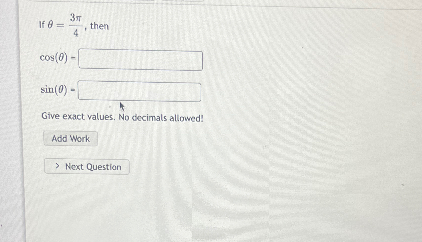 Solved If θ=3π4, ﻿thencos(θ)=sin(θ)=Give exact values. No | Chegg.com
