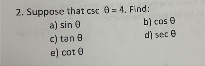Solved 2. Suppose that csc 0 = 4. Find: a) sin 0 c) tan 0 e) | Chegg.com