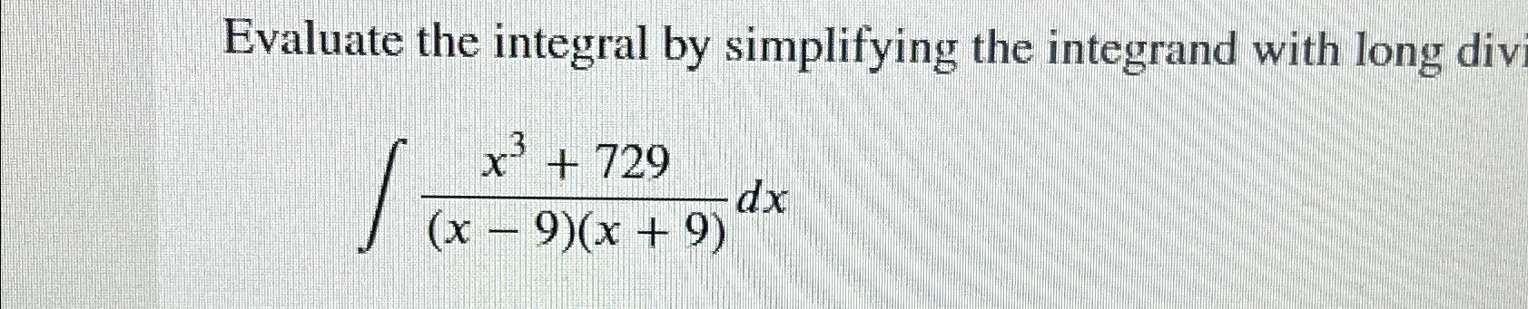 Solved Evaluate the integral by simplifying the integrand | Chegg.com