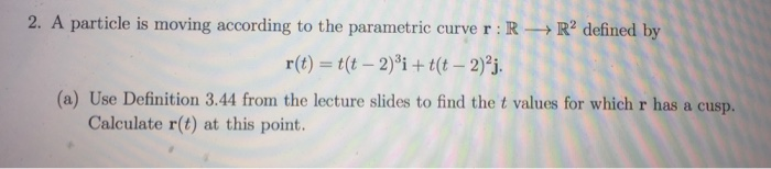 Solved 2. A particle is moving according to the parametric | Chegg.com