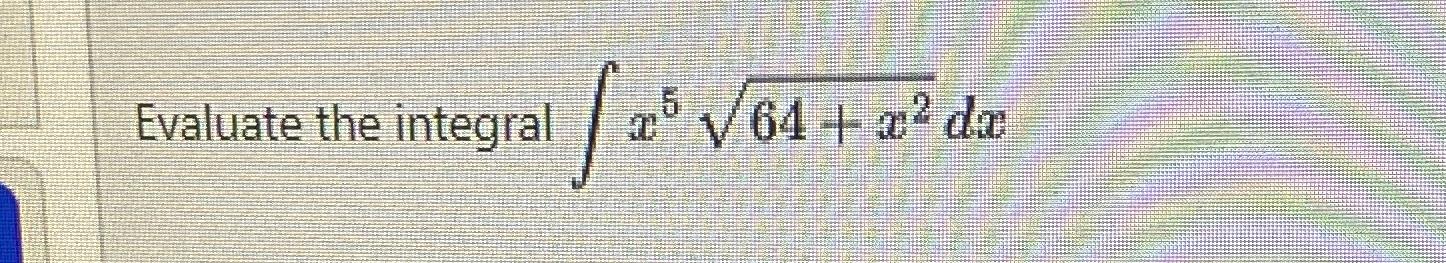 Solved Evaluate the integral ∫﻿﻿x564+x22dx | Chegg.com