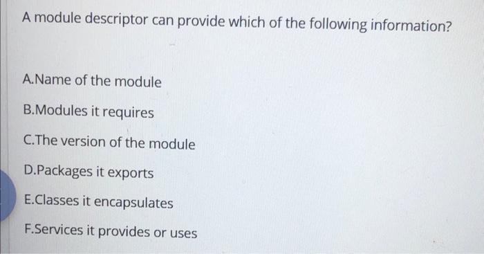 Solved A module descriptor can provide which of the | Chegg.com