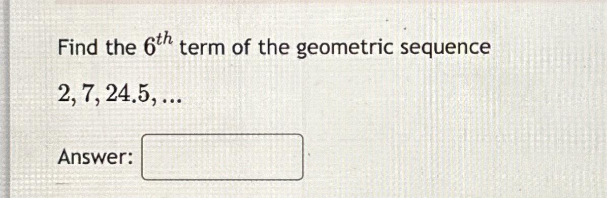Solved Find the 6th ﻿term of the geometric sequence | Chegg.com