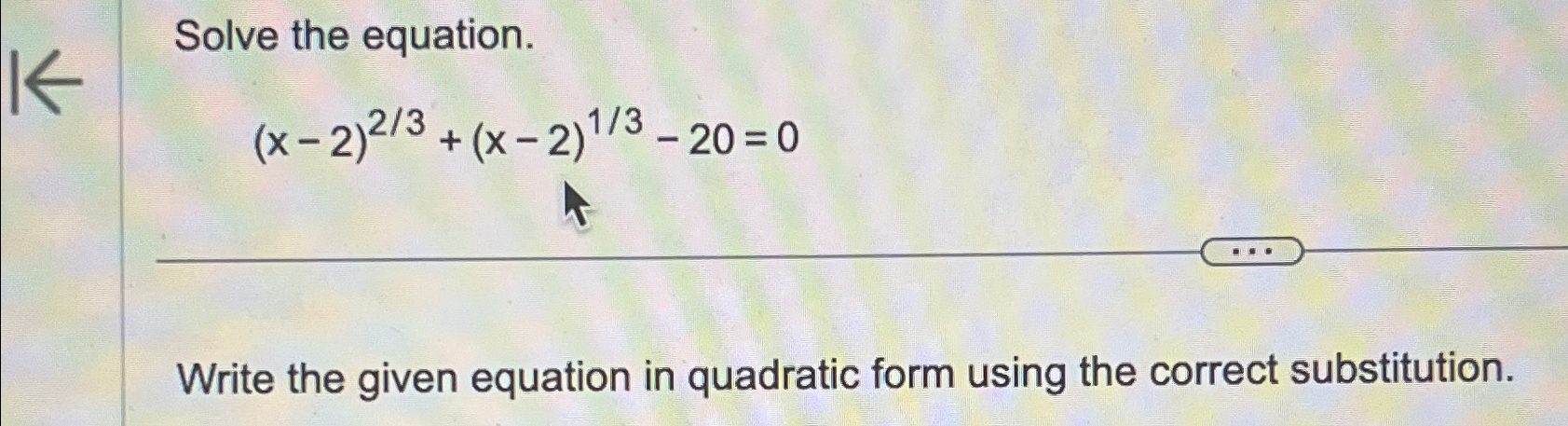 Solved Solve the equation.(x-2)23+(x-2)13-20=0Write the | Chegg.com