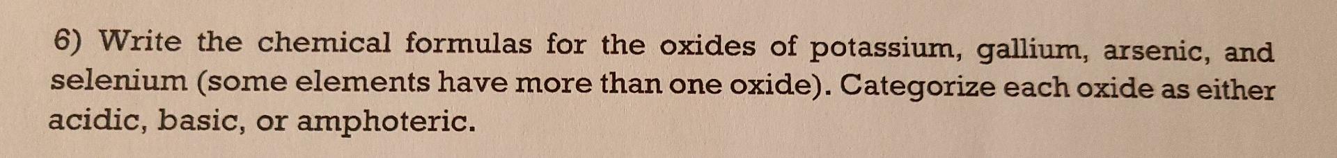 Solved 6) Write the chemical formulas for the oxides of | Chegg.com