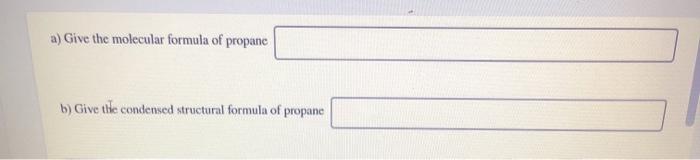 Solved a) Give the molecular formula of propane b) Give the | Chegg.com