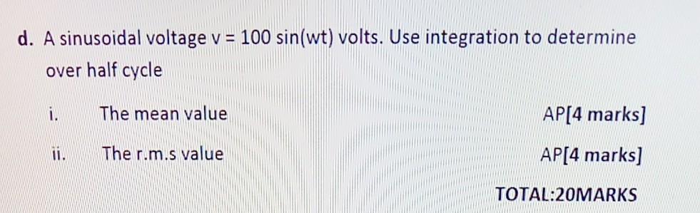 Solved d. A sinusoidal voltage v = 100 sin(wt) volts. Use | Chegg.com