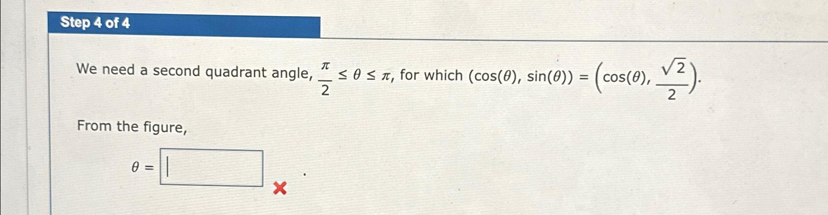 Solved Step 4 ﻿of 4We need a second quadrant angle, π2≤θ≤π, | Chegg.com