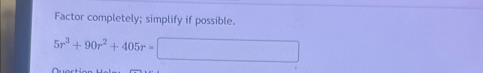 Solved Factor completely; simplify if | Chegg.com