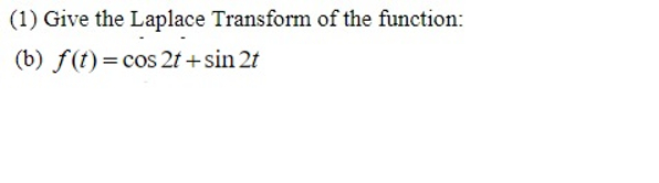 Solved (1) ﻿Give the Laplace Transform of the | Chegg.com