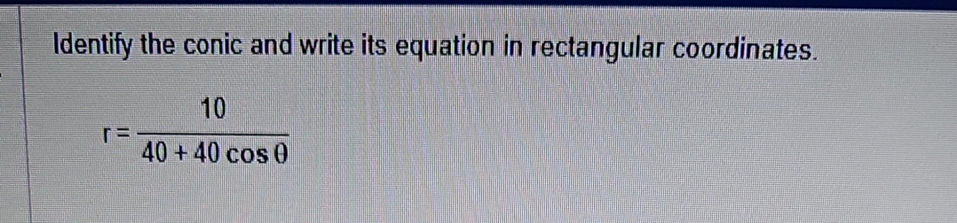 Solved Identify the conic and write its equation in | Chegg.com
