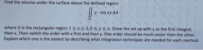 Solved Find the volume under the surface above the defined | Chegg.com