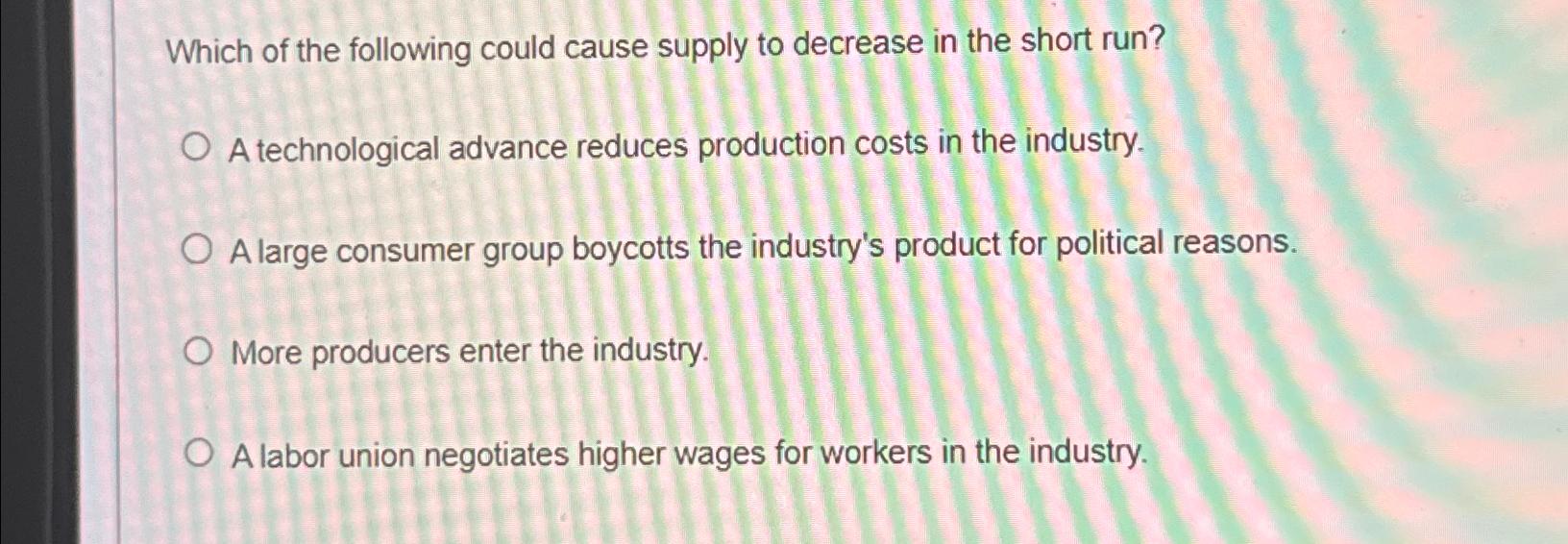 Solved Which of the following could cause supply to decrease | Chegg.com
